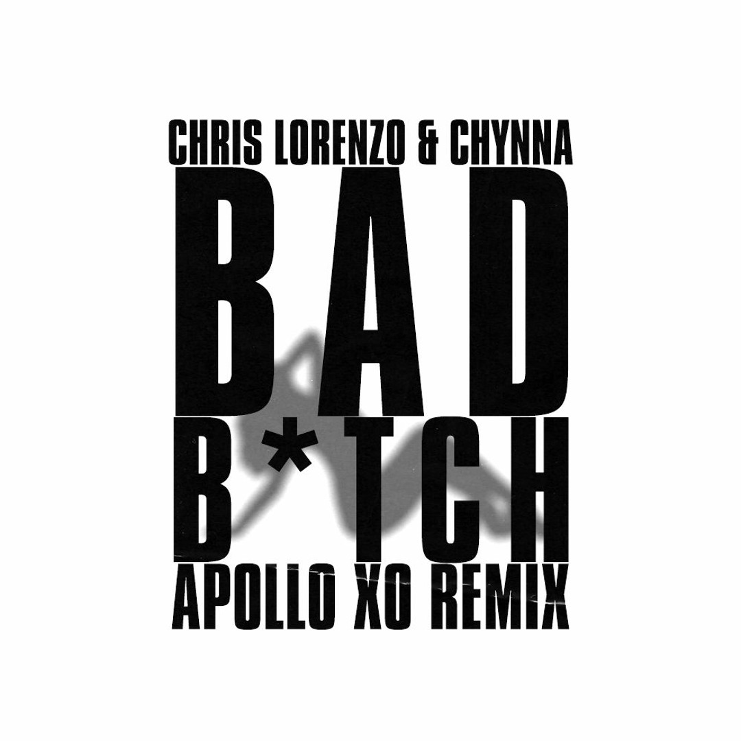 Stream Chris Lorenzo & Chynna- Bad Bitch (Apollo Xo Remix) by Apollo Xo ...