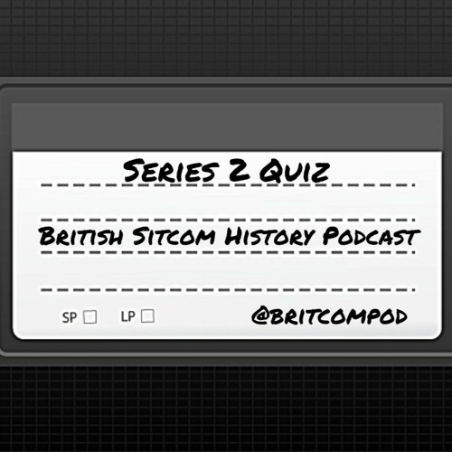 Stream episode Series 2 Quiz by British Sitcom History Podcast podcast ...
