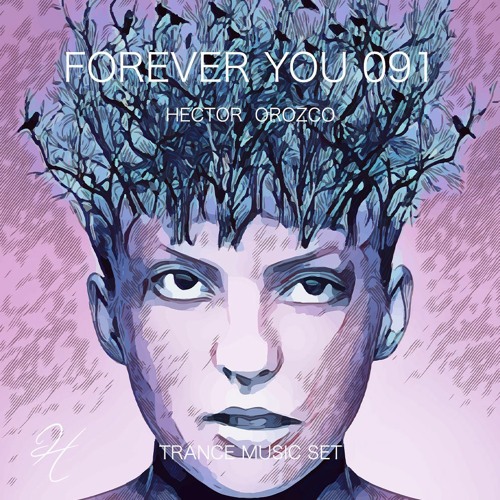 Stream Forever You 091 - Trance Music Set by Hector Orozco | Listen ... Stream Forever You 091 - Trance Music Set by Hector Orozco | Listen ...