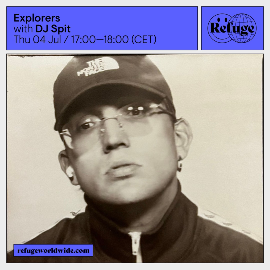Stream Explorers - DJ Spit - 04 Jul 2024 by Refuge Worldwide | Listen ...