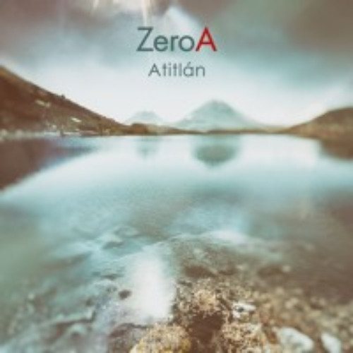 Stream ZeroA - Atitlán by ZeroA | Listen online for free on SoundCloud