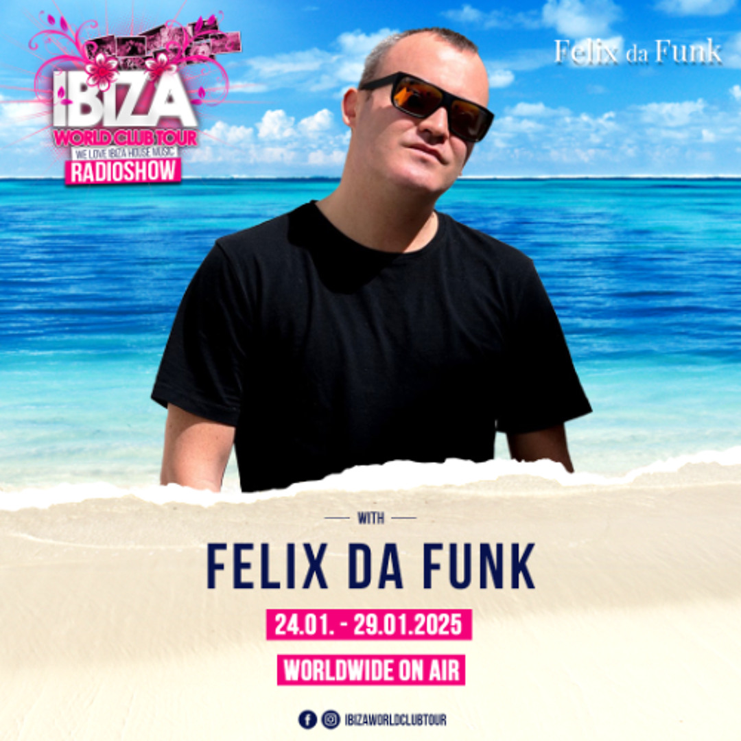 Stream Ibiza World Club Tour Radioshow presents Felix da Funk 2025 by Felix Da Funk | Listen ...