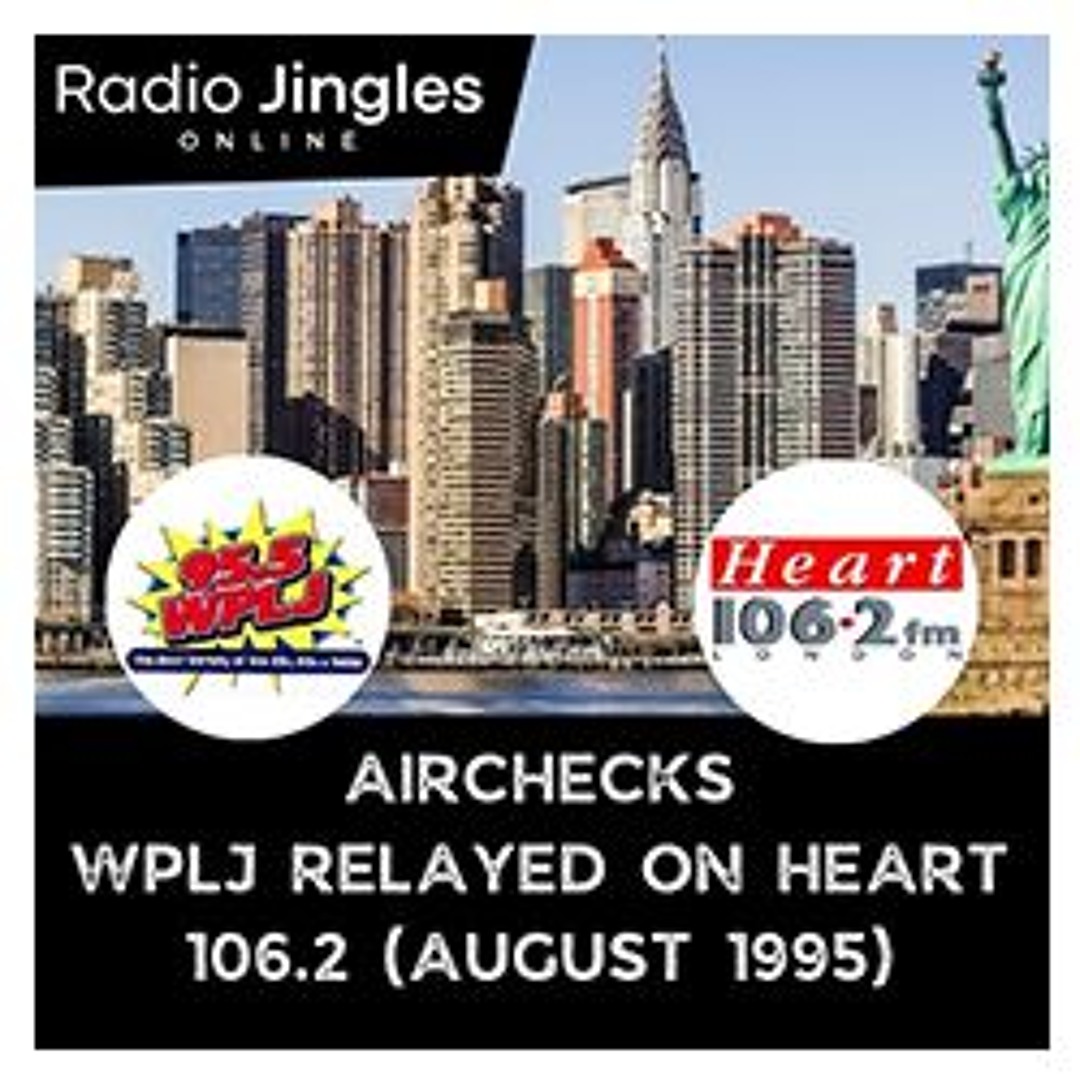 Stream NEW: Aircheck - WPLJ ‘New York’ Relayed On Heart 106.2 ‘London ...