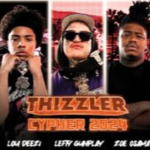 Stream Lefty Gunplay, Zoe Osama, Lou Deezi, Rowdy Racks & Lul Booga || Thizzler Cypher 2024 by ...