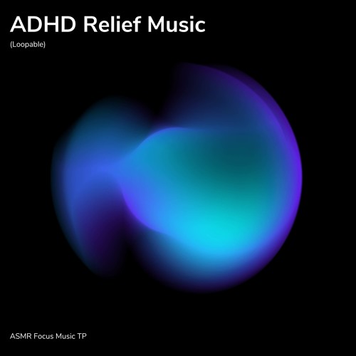 Stream ADHD Relief Music: Concentration (Loopable) by ASMR Focus Music ...