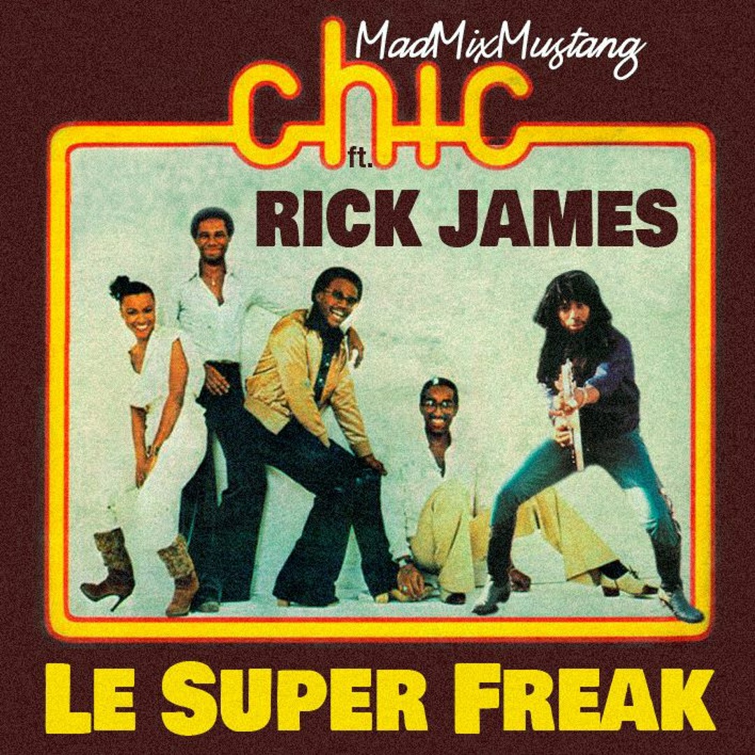 Stream Chic vs Rick James - Le Super Freak by MadMixMustang | Listen ...