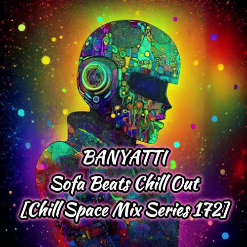 Listen to Banyatti - Sofa Beats Chill Out [Chill Space Mix Series 172] by Chill Space in [Chill ...