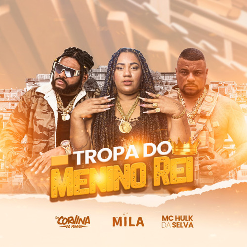 Stream MC HULK - MC MILA - TROPA DO MENINO REI - DJ CORVINA by MC MILA ...