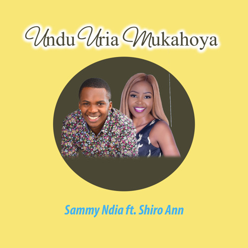 Stream Undu uria Mukahoya (feat. Shiro Ann) by Sammy Ndia | Listen ...