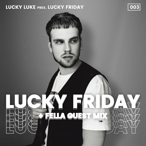 Stream Lucky Luke Pres. LUCKY FRIDAY #3 + Fella GUEST MIX by Lucky Luke ...