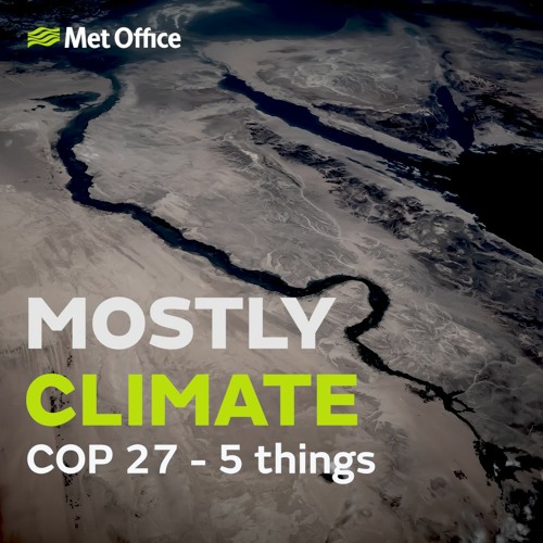 Stream episode Mostly Climate: COP 27 - 5 Things by Met Office podcast ...