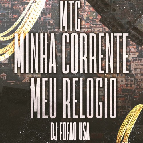 Stream MTG - MINHA CORRENTE MEU RELOGIO - DJ FOFAO USA(CONEXÕES DE ...