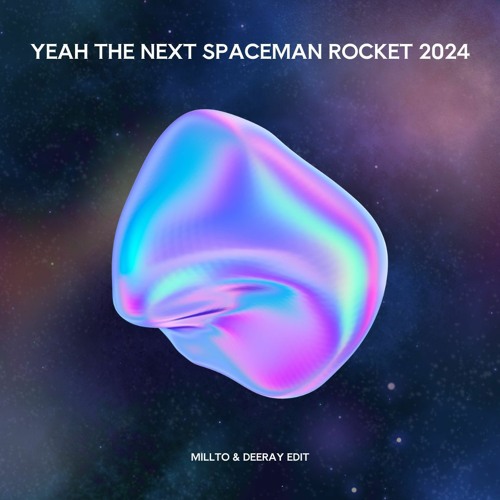 Stream Yeah The Next Spaceman Rocket 2024 (Millto & Deeray Mashup Edit ...