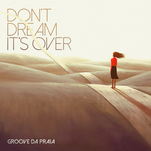 Stream Don't Dream It’s Over by Groove da Praia | Listen online for ... Stream Don't Dream It’s Over by Groove da Praia | Listen online for ...
