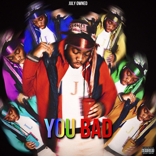 Stream YOU BAD by JULY OWNED | Listen online for free on SoundCloud