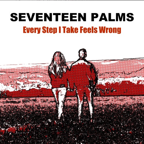 Stream Every Step I Take Feels Wrong by SEVENTEEN PALMS | Listen online ...