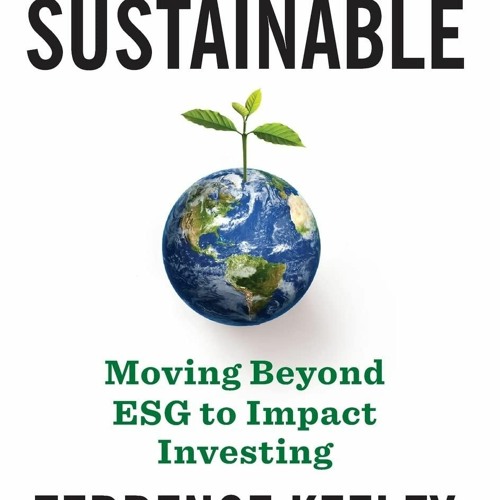 Stream episode PDF Sustainable: Moving Beyond ESG to Impact Investing ...