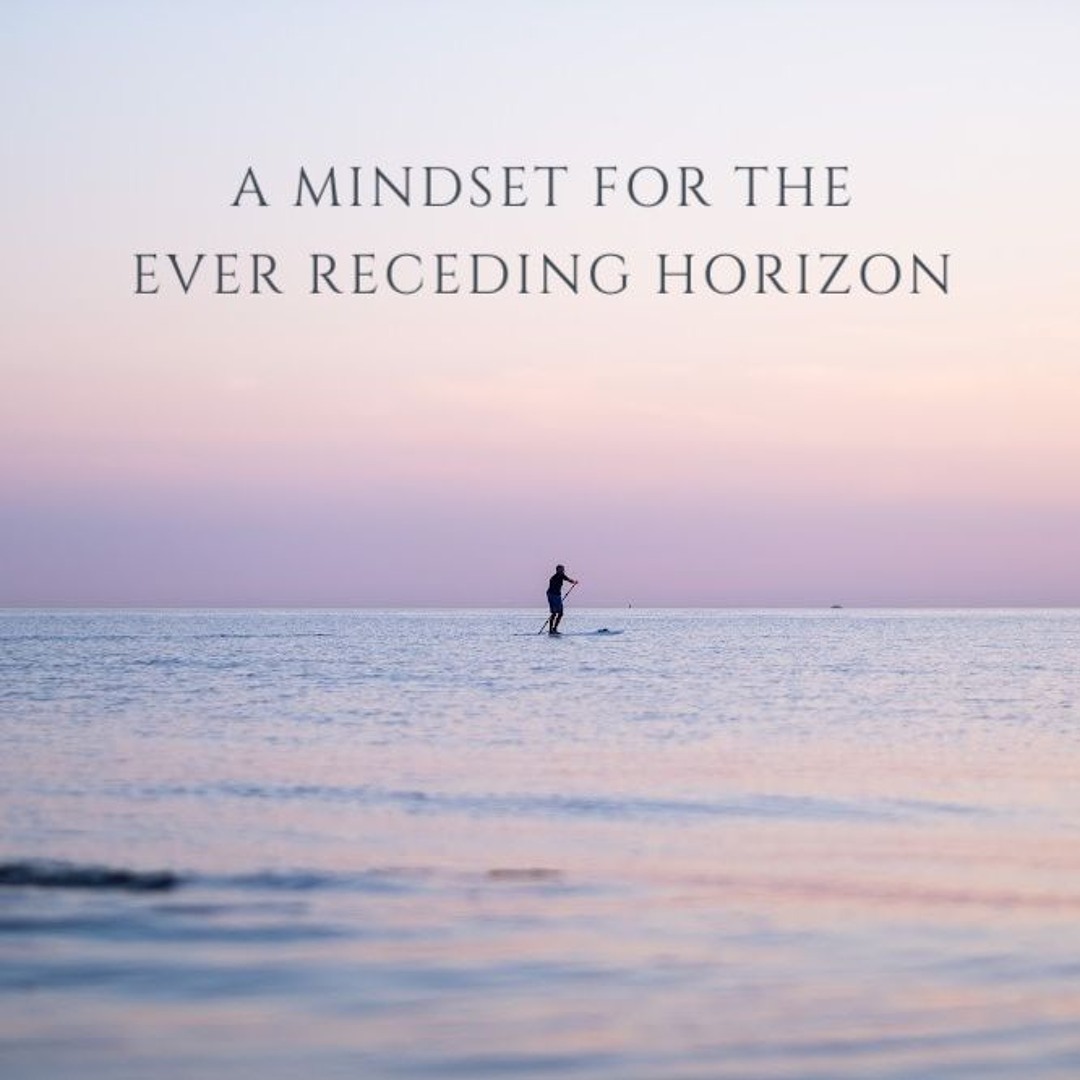 Stream episode A Mindset for the Ever Receding Horizon by Karan Scott ...