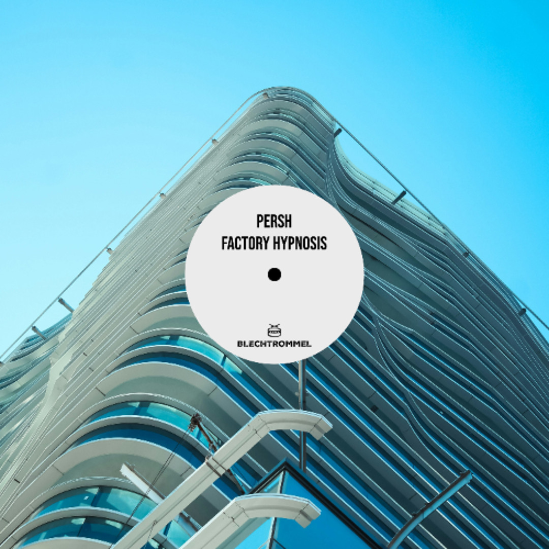 Stream BT053 | Persh - Factory Hypnosis [Blechtrommel] by Blechtrommel ...