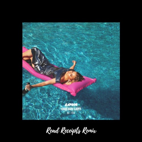 Stream LOVA - One Day Left (Read Receipts Remix) by Read Receipts ...