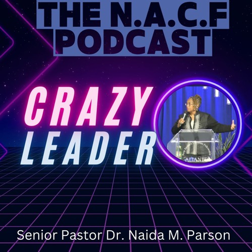 Stream Crazy Leader/Senior Pastor Dr. Naida M. Parson by The N.A.C.F ...