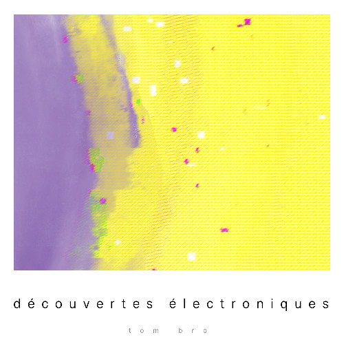 Tom Bro - Découvertes Electroniques 005 (May 2025) 2025-05-26
