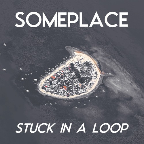 Stream Someplace | Listen to Stuck In A Loop playlist online for free ...