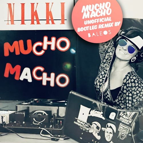 Stream Nikki -Mucho Macho (Unofficial BALEOS Remix 2024) 124 BPM by ...