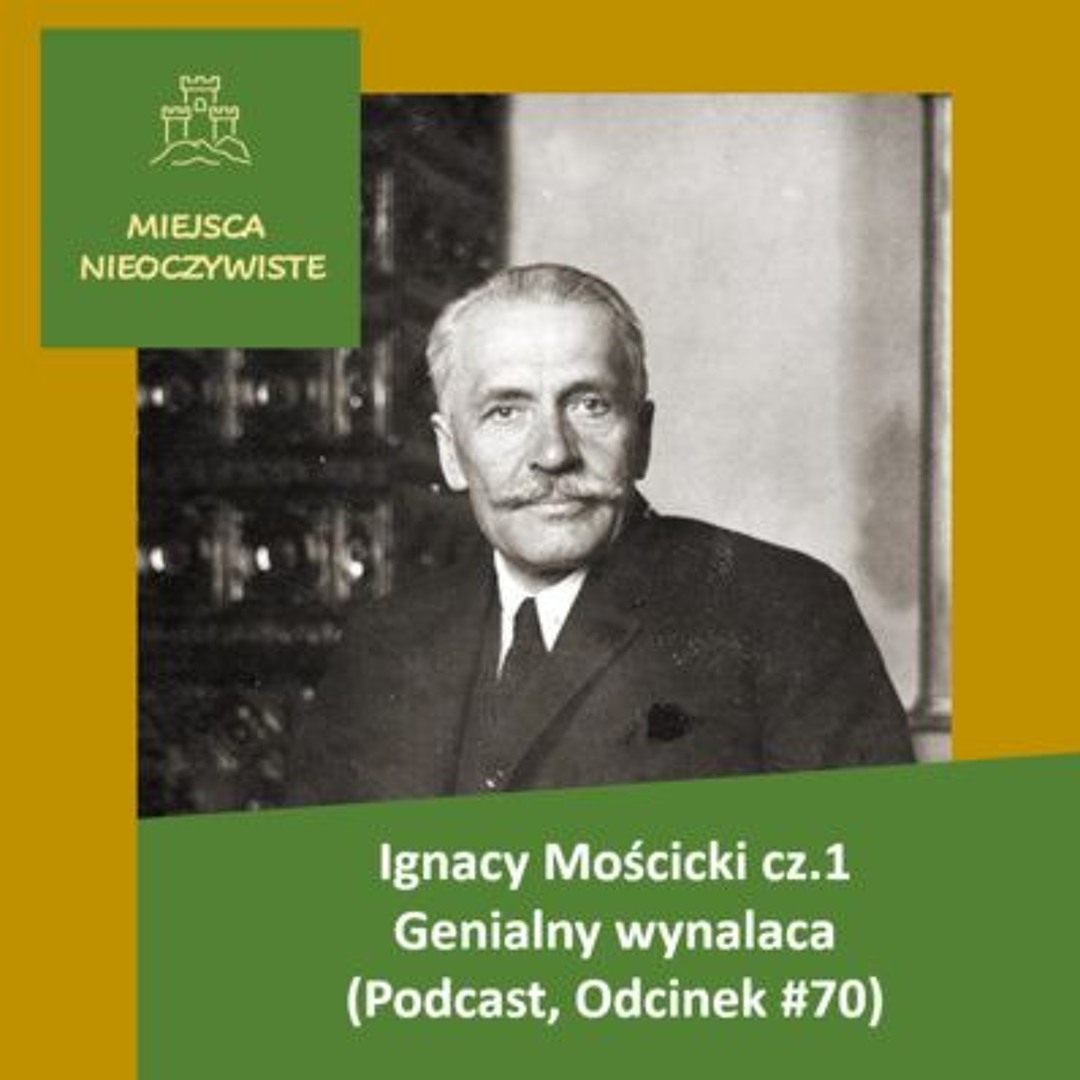 Stream episode Ignacy Mościcki cz. 1 - Genialny wynalazca by Podcast ...