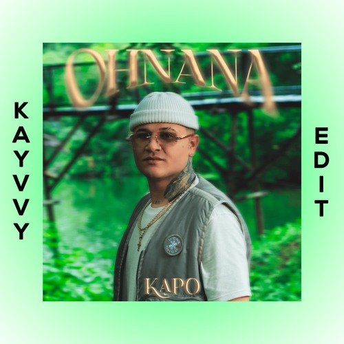 Stream Kapo - Ohnana [KAYVVY EDIT] by KAYVVY⁵ | Listen online for free on SoundCloud