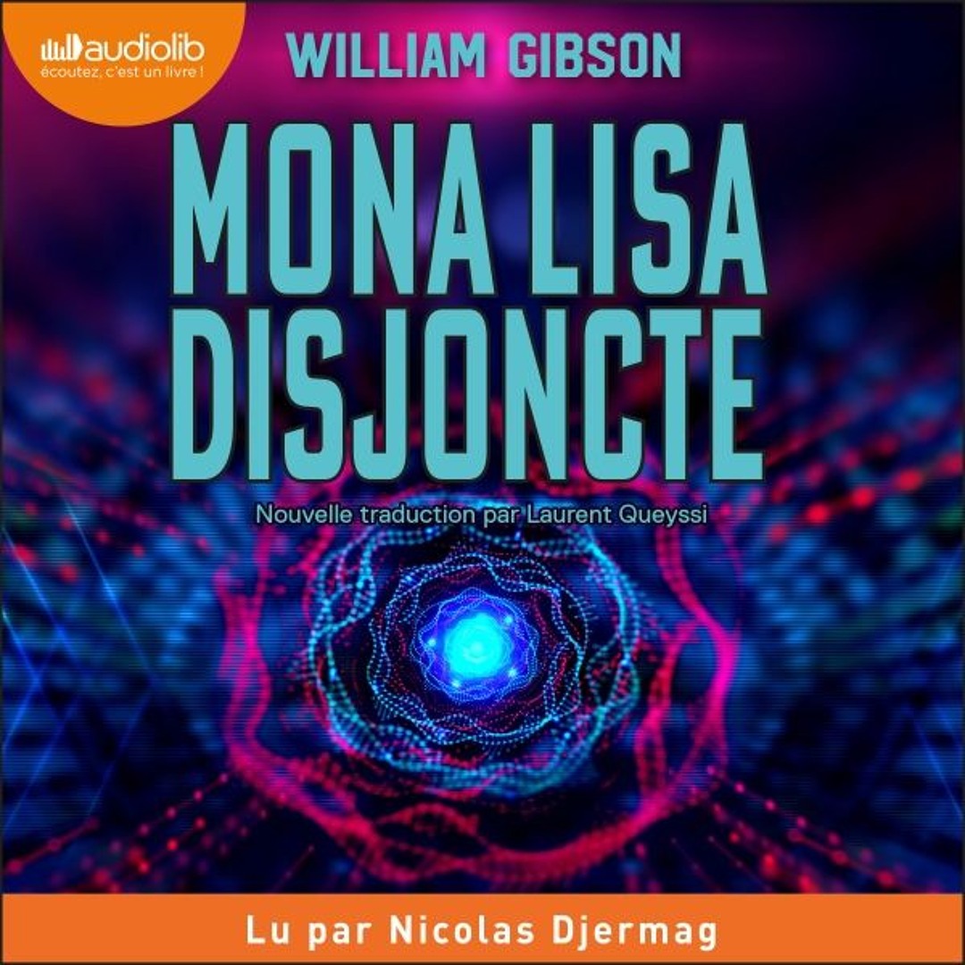 Stream « Mona Lisa disjoncte » de William Gibson lu par Nicolas Djermag ...