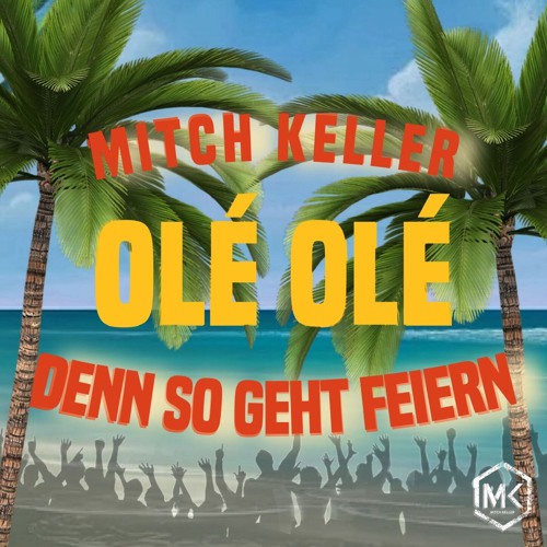 Stream Ole Ole - Denn so geht feiern (Radio Version) by Mitch Keller ...