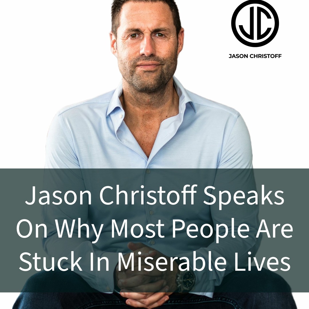 Stream Jason Christoff Explains Why Most People Are Stuck In Miserable ...