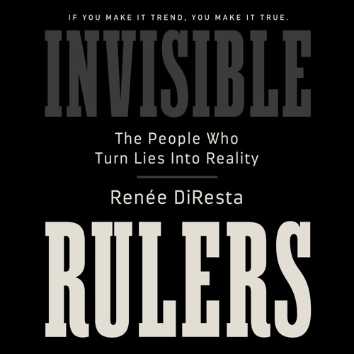 Stream Invisible Rulers By Renee DiResta Read By Anna Caputo by ...