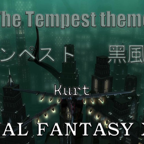 Stream 【FF14】The Tempest theme (黑風海,テンペスト) | Cover by Kurt Tsang | Listen online for free on ...