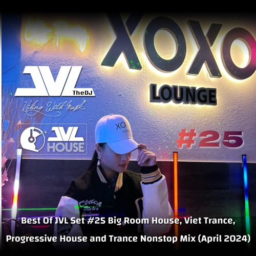 Stream 2024 EDM, Progressive House & Trance Nonstop Mix (Best Of JVL Set #25) by DJ JVL/ Music ...