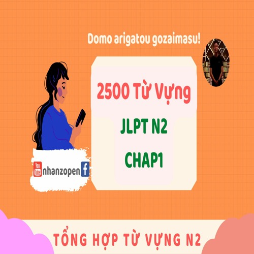 Stream 2500 Từ Vựng JLPT N2 - Chap1 - Mối Quan Hệ Giữa Người Với Người by nhanzopen | Listen ...