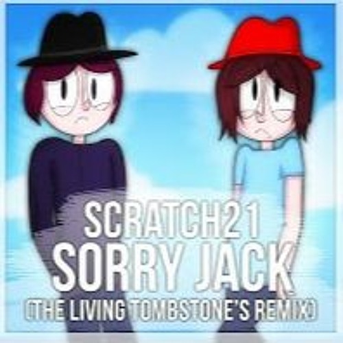 Stream The Living Tombstone Remix - Sorry Jack by Scratch21 ...