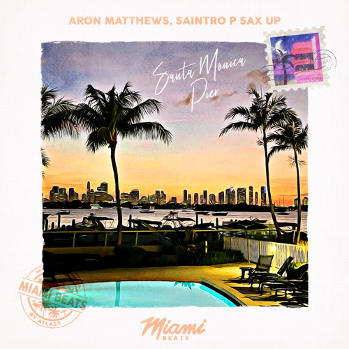 Stream Aron Matthews, Saintro P Sax Up - Santa Monica Pier by Miami Beats | Listen online for ...