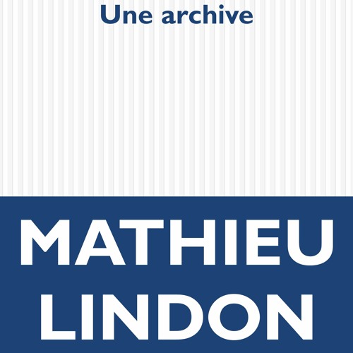 Stream Mathieu Lindon "Une archive" avec Marie Richeux Par les temps ...