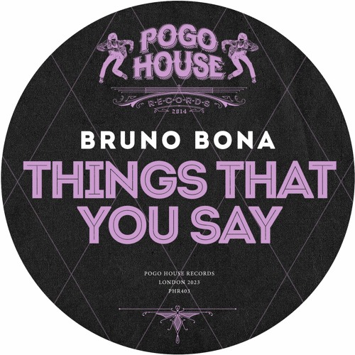 Stream BRUNO BONA - Things That You Say [PHR403] Pogo House Rec / 16th ...