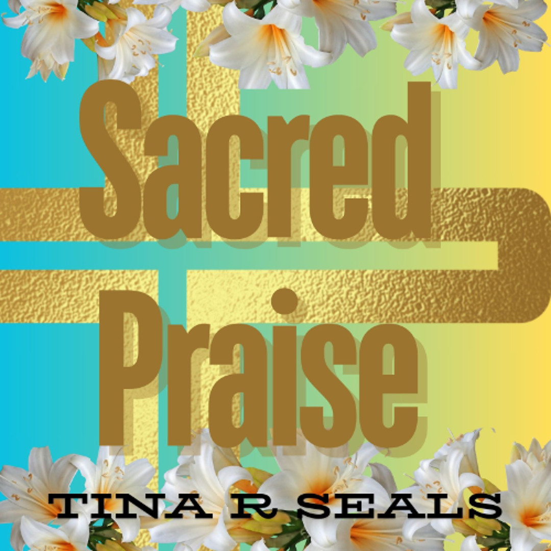 Stream Sacred Praise - c2025 - Tina R Seals - Favor by Tina Seals ...