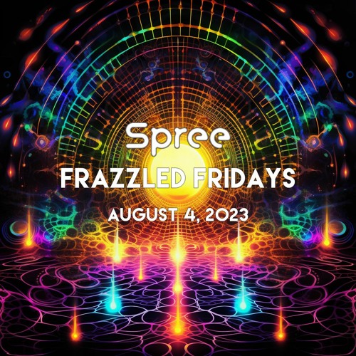 Stream Frazzled Fridays LIVE - August 4, 2023 - Spree by Paul Knox / DJ ...