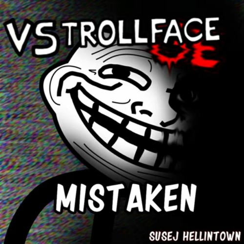 Stream Mistaken - Friday Night Funkin VS Trollface_Trollge.mp3 by tiky ...