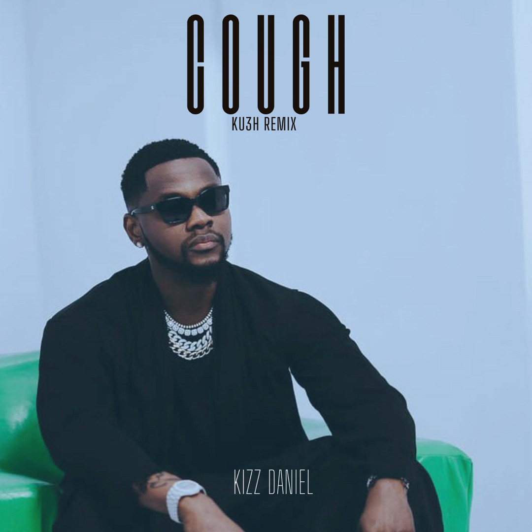 Stream Kizz Daniel - Cough (KU3H Remix) by DJ Kush | Listen online for ...