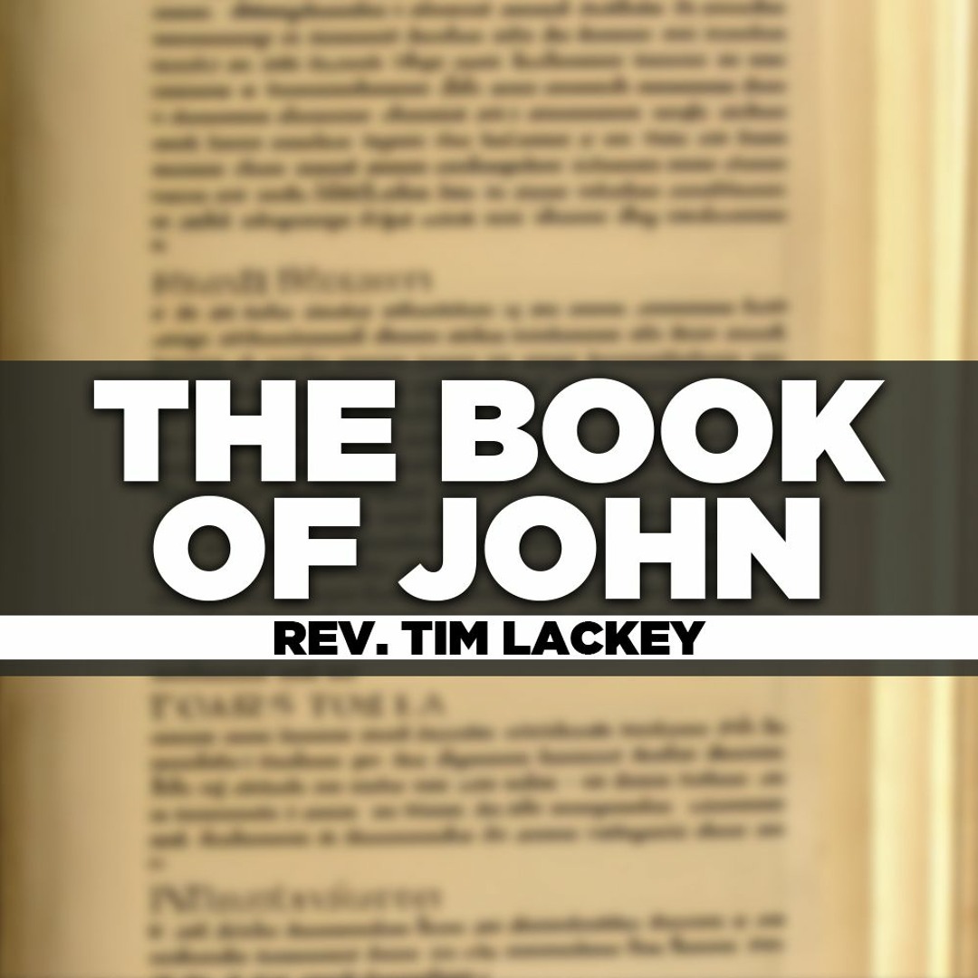 Stream Rev. Tim Lackey - 2023.05.31 WED PM PREACHING - The Book of John ...