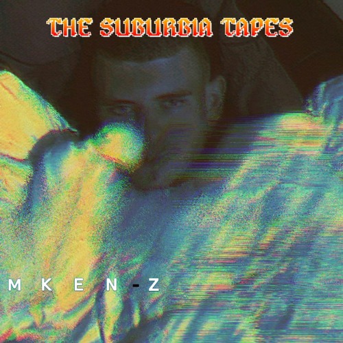 Stream Mken-Z | Listen to The Suburbia Tapes playlist online for free ...