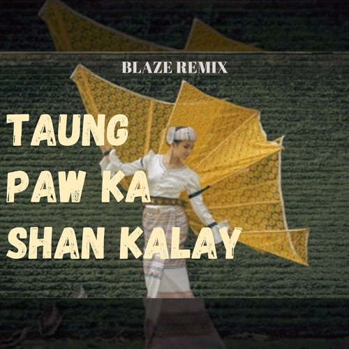 Stream Taung Paw Ka Shan Lay - BLAZE Remix by BLAZE | Listen online for ...