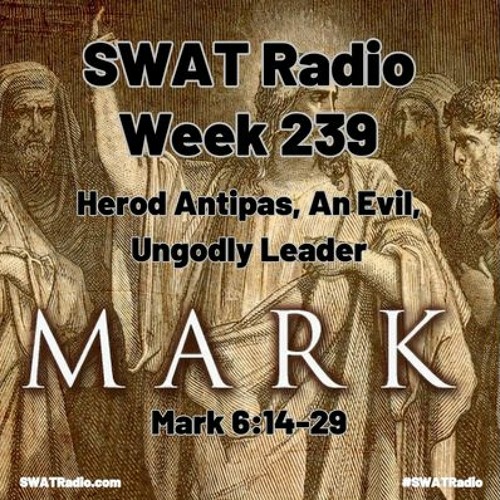 Stream SWAT - 04-30 - Week 239 - Heod Antipas -an evil - ungodly leader ...