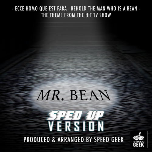 Stream Ecce Homo Que Est Faba (Behold The Man Who Is Bean) [From "Mr Bean"] (Sped Up) by Speed ...